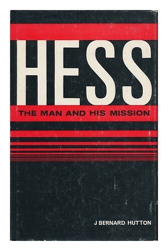 HUTTON, JOSEPH BERNARD Hess: the Man and His Mission, by J. Bernard ...