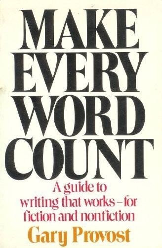 MAKE EVERY WORD COUNT: A GUIDE TO WRITING THAT WORKS--FOR By Gary ...