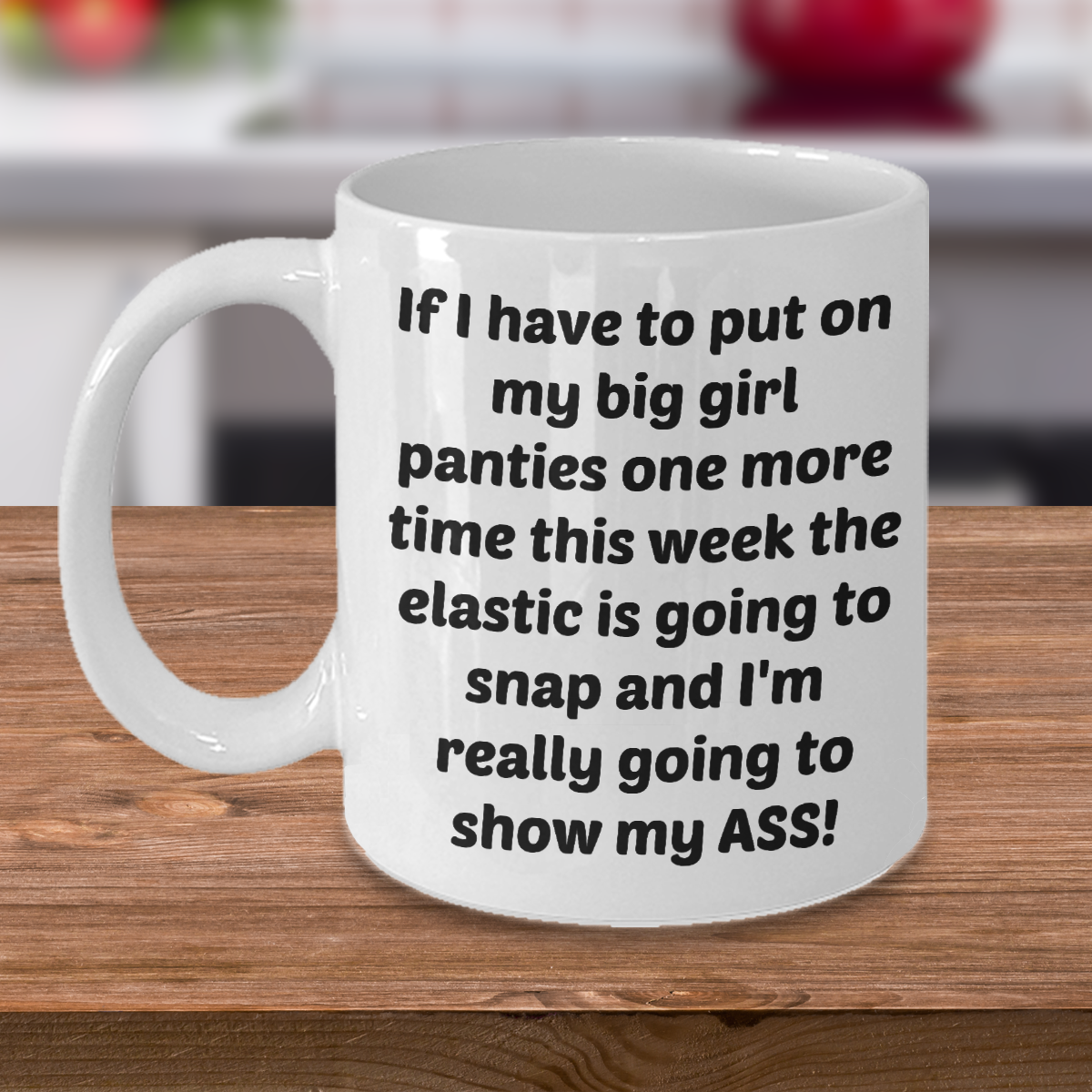 If I Have To Put My Big Girl Panties On One More Time This Week 15oz