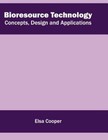 Bioresource Technology: Concepts, Design and Applications by Elsa Cooper: New 9781682862261| eBay