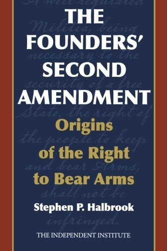 THE FOUNDERS' SECOND AMENDMENT: ORIGINS OF THE RIGHT TO By Stephen P ...