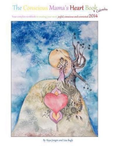 Conscious Mama's Heart Book + Calendar : Your Complete Workbook to ...