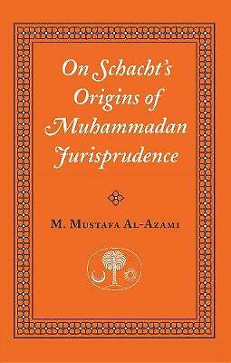 On Schacht's Origins of Muhammadan Jurisprudence by M. Mustafa al-Azami ...