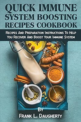 Quick Immune System Boosting Recipes Cookbook: Recipes And Preparation ...
