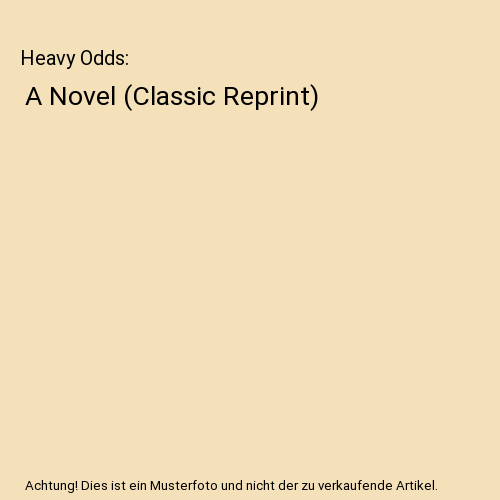 Heavy Odds: A Novel (Classic Reprint), Marcus Andrew Hislop Clarke | eBay