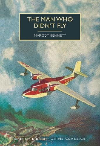 Margot Bennett The Man Who Didn't Fly (Poche) British Library Crime ...