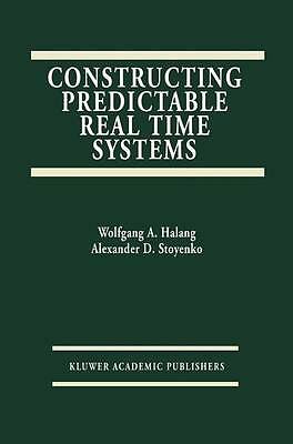Constructing Predictable Real Time Systems by Alexander D. Stoyenko ...