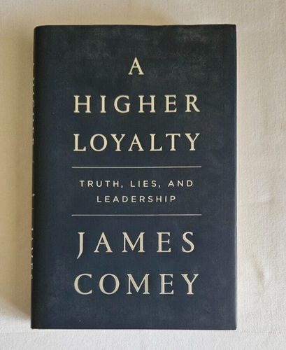 A Higher Loyalty : Truth Lies and Leadership by James Comey (2018 ...