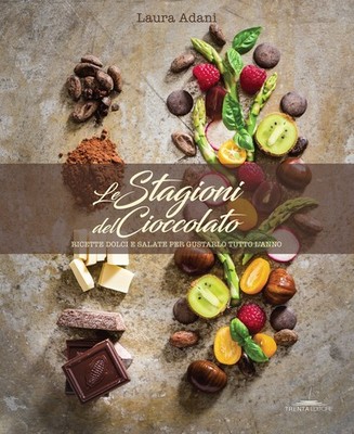 Laura Adani Le stagioni del cioccolato. Ricette dolci e salate per g ...