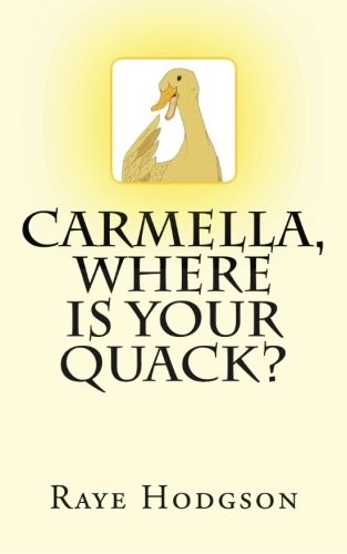 CARMELLA, WHERE IS YOUR QUACK (COMMON SENSE, DUCK SENSE) By Raye ...