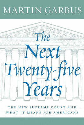 The Next Twenty-five Years: The New Supreme Court and What It Means for ...