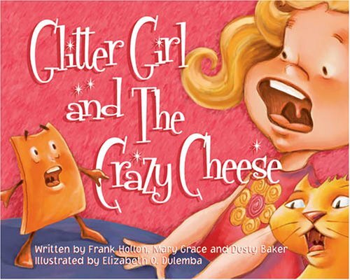 GLITTER GIRL AND THE CRAZY CHEESE By Frank Hollon & Mary Grace ...