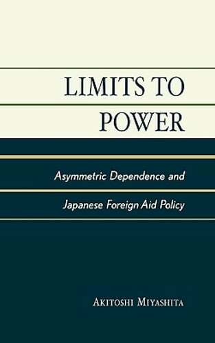 Limits to Power: Asymmetric Dependence and Japanese Foreign Aid Policy ...