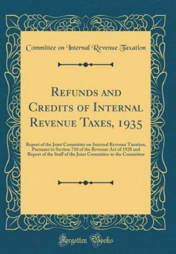 Refunds and Credits of Internal Revenue Taxes 1935 : Report of the ...