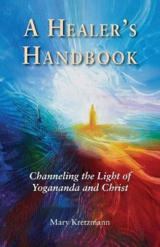 The Healer's Handbook: Channeling the Light of Yogananda and Christ ...