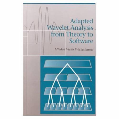 Adapted Wavelet Analysis: From Theory to Software by Wickerhauser ...