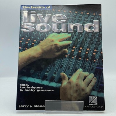The Basics of Live Sound: Tips, Techniques & Lucky Guesses by Jerry J ...