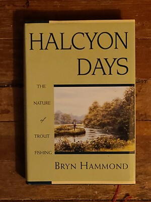 Halcyon Days: The Nature of Trout Fishing Bryn Hammond 1st American ...