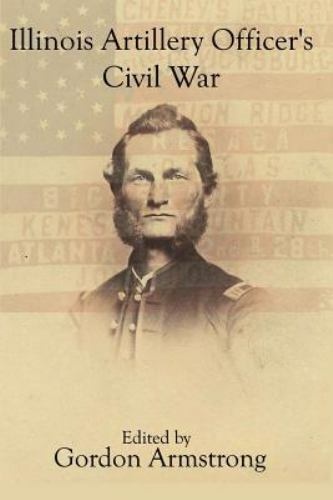 Illinois Artillery Officer's Civil War : The Diary and Letters of John ...