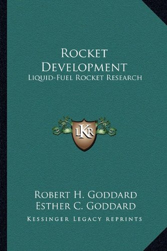 ROCKET DEVELOPMENT: LIQUID-FUEL ROCKET RESEARCH By Robert H. Goddard ...