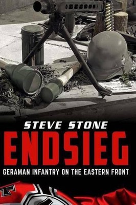Endsieg: German Infantry on the Eastern Front by Steve Stone (English ...