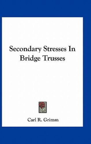 Secondary Stresses in Bridge Trusses by Carl R. Grimm (2010, Hardcover ...