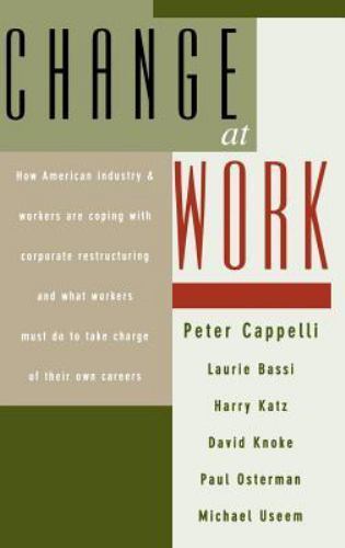 Change at Work by Cappelli, Peter; Bassi, Laurie; Katz, Harry ...