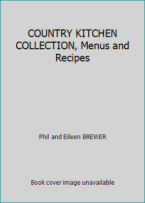 COUNTRY KITCHEN COLLECTION, Menus and Recipes by Phil and Eileen BREWER ...