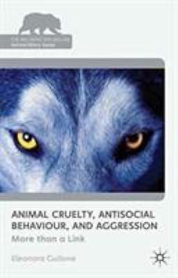 Animal Cruelty, Antisocial Behaviour, and Aggression : More Than a Link by Eleonora Gullone and ...