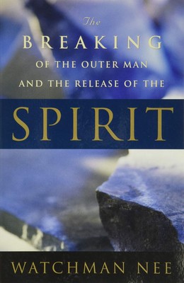 The Breaking of the Outer Man and the Release of the Spirit ...