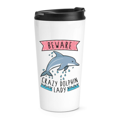 Beware Crazy Dolphin Lady Travel Mug Cup Funny Animal Thermal Tumbler ...