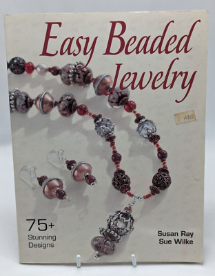 Easy Beaded Jewelry: Over 75 Stunning Designs by Sue Wilke, Susan Ray ...