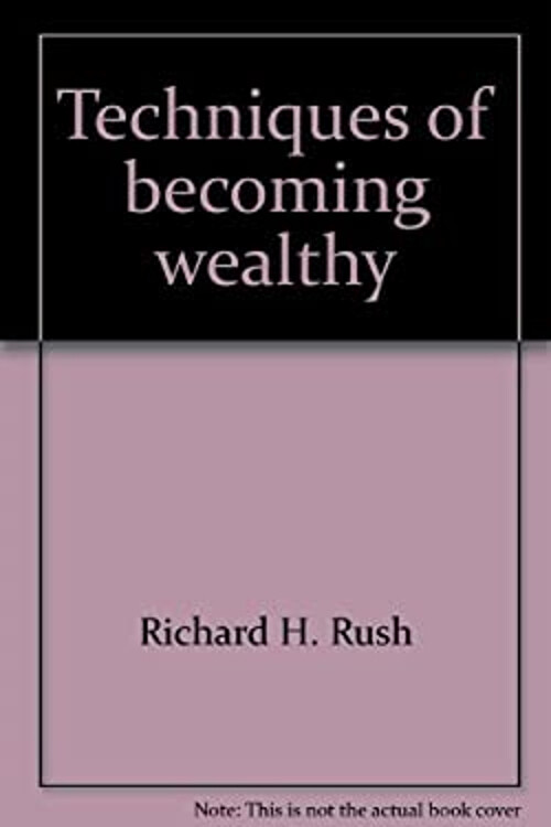 Techniques of Becoming Wealthy Richard H Rush | eBay
