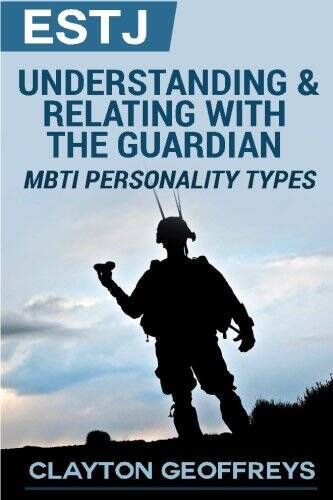ESTJ: Understanding Relating with the Guardian (MBTI Personality Types ...