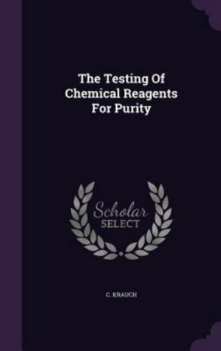 The Testing of Chemical Reagents for Purity by C. Krauch (2015 ...