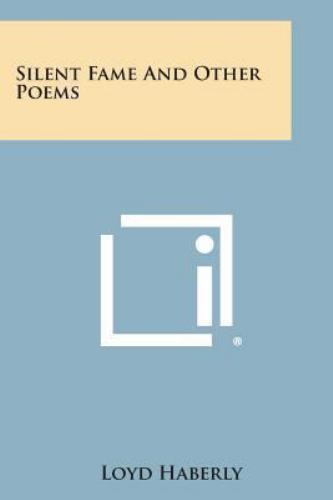 Silent Fame and Other Poems by Loyd Haberly (2013, Trade Paperback) for ...