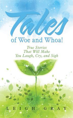 Tales of Woe and Whoa! : True Stories That Will Make You Laugh, Cry ...