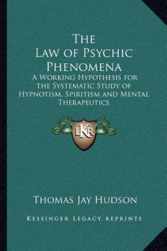 Law of Psychic Phenomen : A Working Hypothesis for the Systematic Study of Hypnotism, Spiritism ...