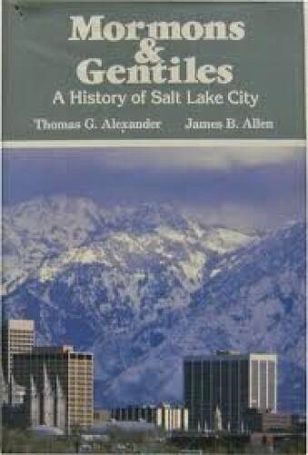 Mormons Gentiles: A history of Salt Lake City (The Western urban histor ...