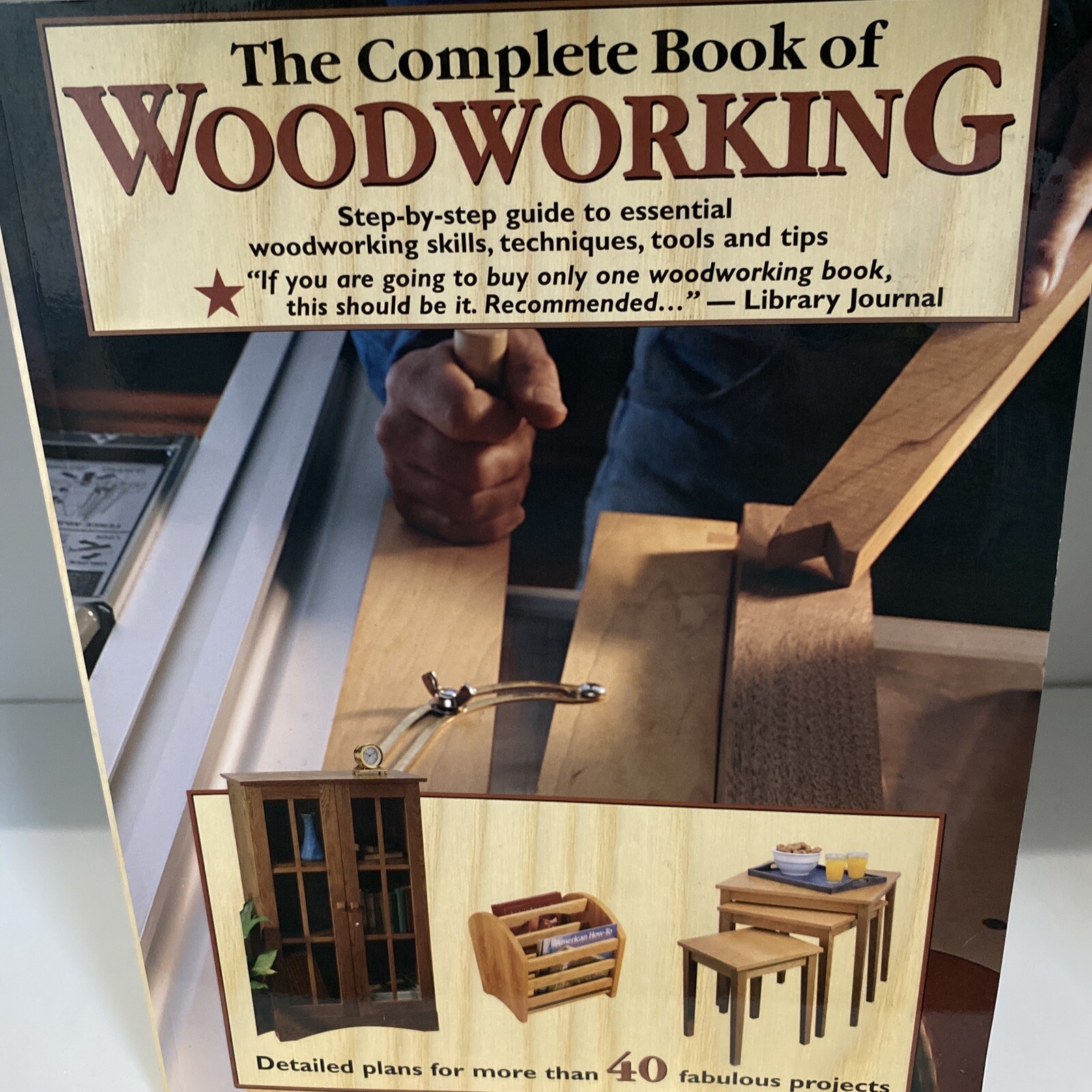 The Complete Book of Woodworking :Step-By-Step Guide, 40 Projects ...