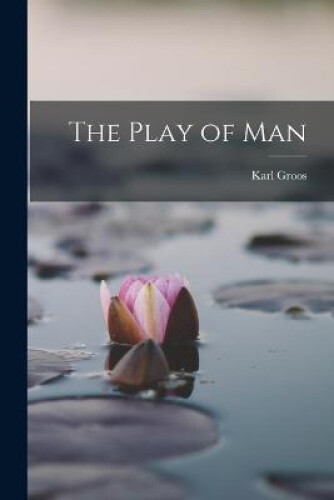 The Play of Man by Karl Groos [Paperback] | eBay