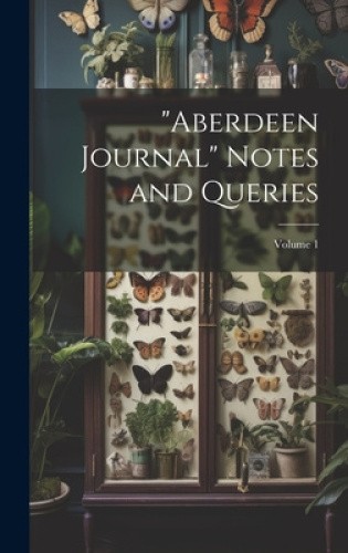 "Aberdeen Journal" Notes and Queries; Volume 1 by Anonymous [Hardback ...