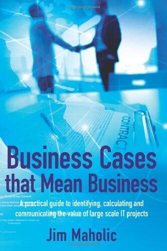 Business Cases that Mean Business: A practical guide to identifying ...