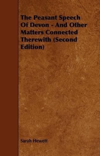 Sarah Hewett The Peasant Speech Of Devon - And Other Matters Connected ...