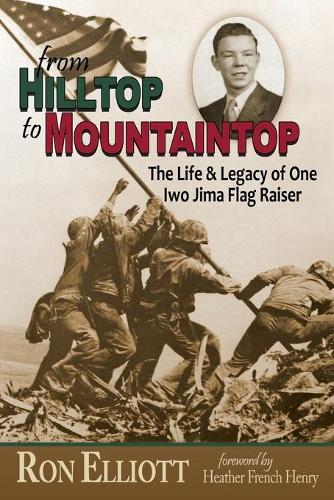 Ron Elliott from Hilltop to Mountaintop The Life & Legacy of One Iwo ...