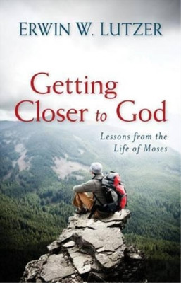 Erwin Lutzer Getting Closer to God – Lessons from the Li (Paperback ...