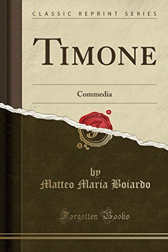 TIMONE: COMMEDIA (CLASSIC REPRINT) (ITALIAN EDITION) By Matteo Maria ...
