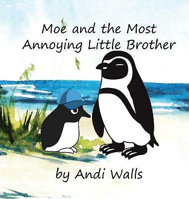 Moe and the Most Annoying Little Brother: a Moe the Penguin Book by ...