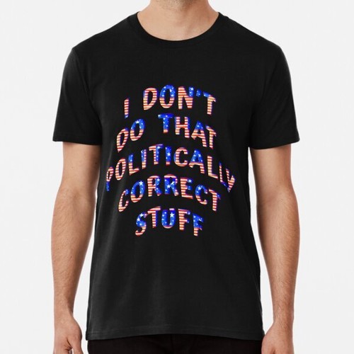 Politically Incorrect Red White Blue with Stars Premium T-Shirt S-5XL ...