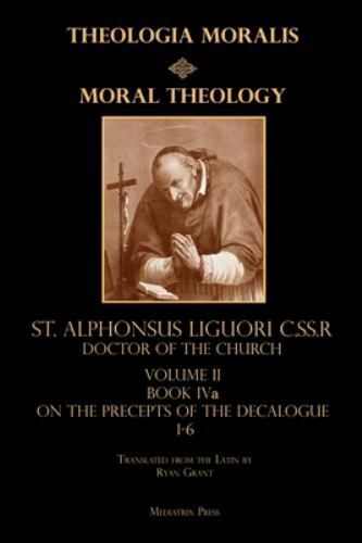 Moral+Theology+Vol.+2a+%3A+The+1-6th+Commandments+by+St.+Alphonsus ...